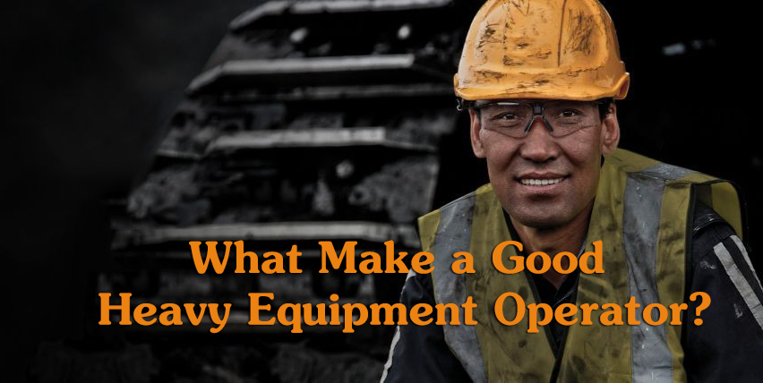 What Make a Good Heavy Equipment Operator?